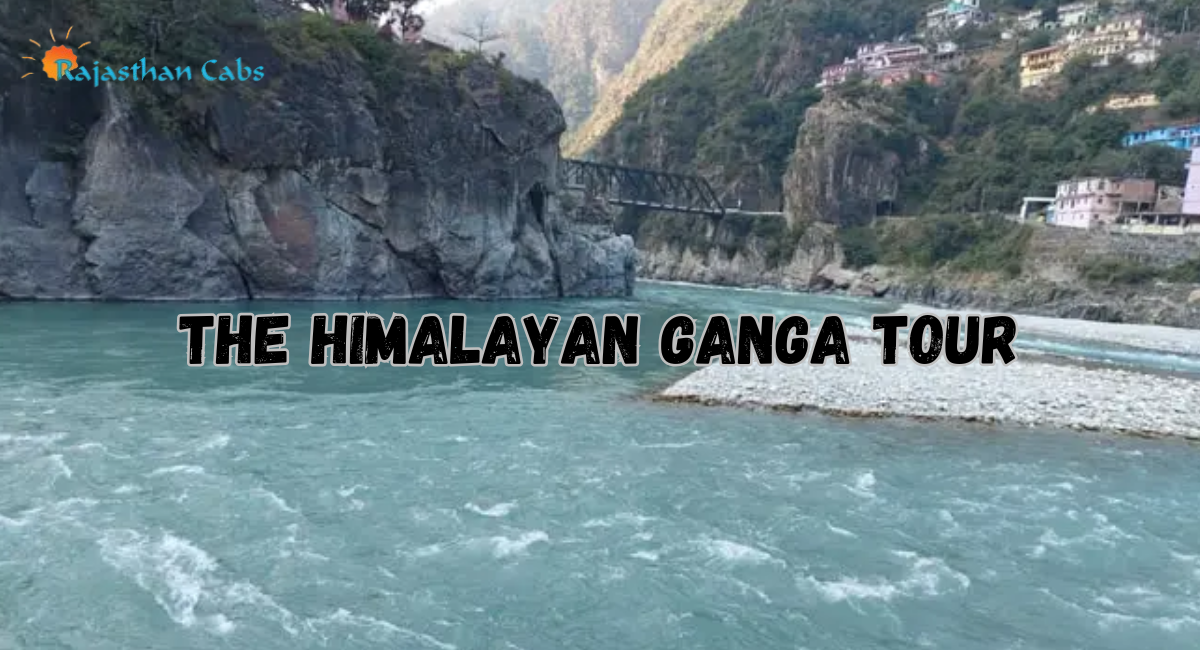 The Himalayan Ganga tour - Rajasthan Cabs